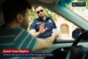 Know Your Rights: What to Say (and Not Say) When Stopped by Police